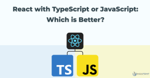 React with TypeScript or JavaScript Which is Better